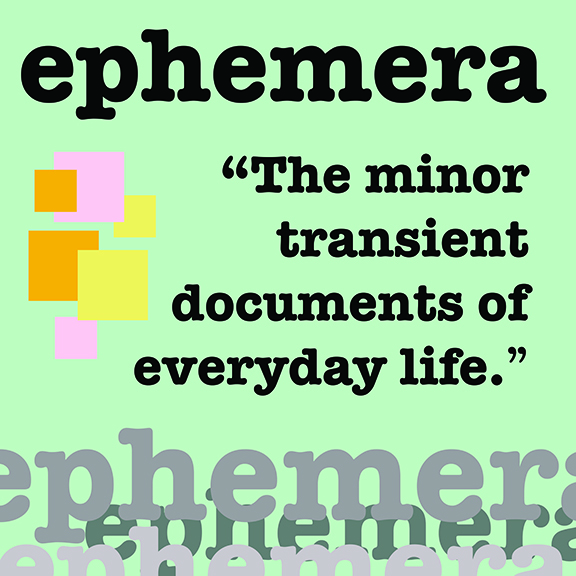 New Ephemera Exhibit highlights the “Minor Transient Documents of ...